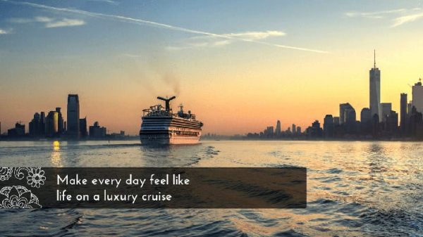 Make every day feel like life on a luxury cruise