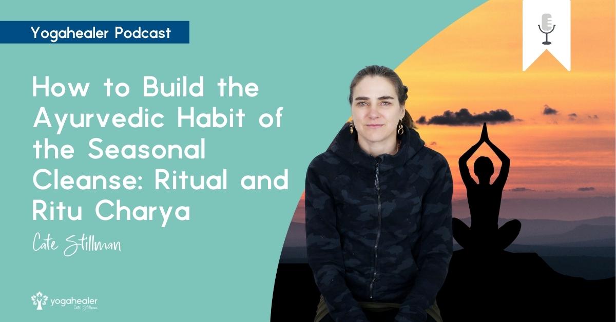 How to Build the Ayurvedic Habit of the Seasonal Cleanse: Ritual and ...