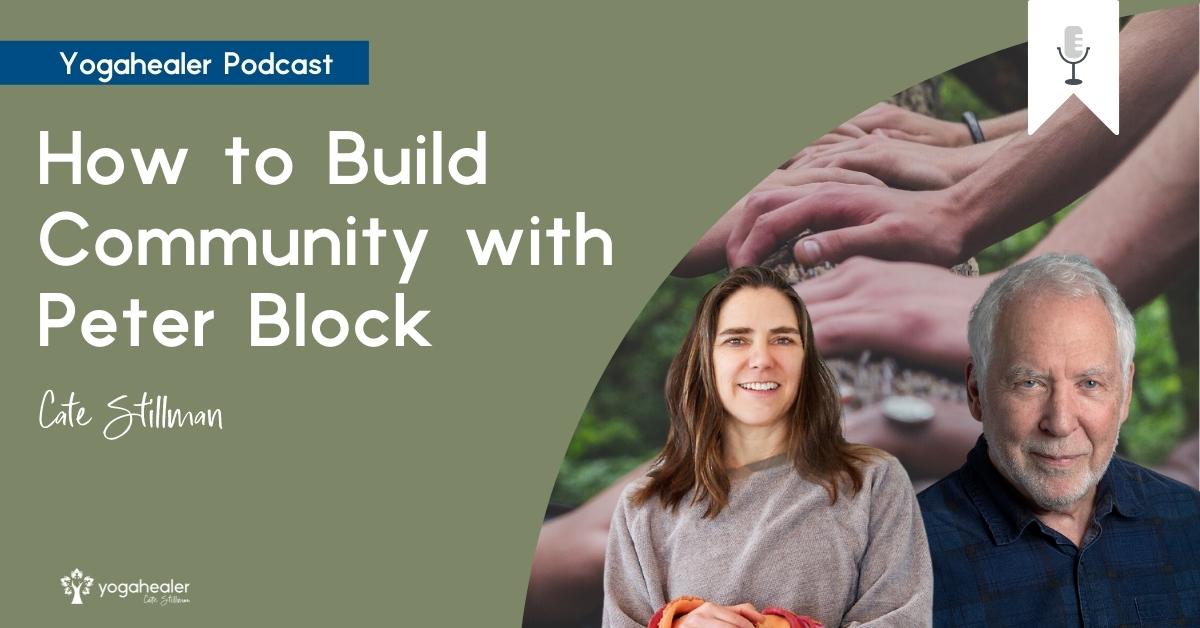 How to Build Community with Peter Block - Yogahealer