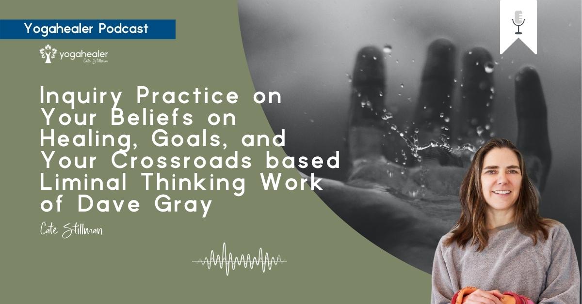 Inquiry Practice on Your Beliefs on Healing, Goals, and Your Crossroads ...